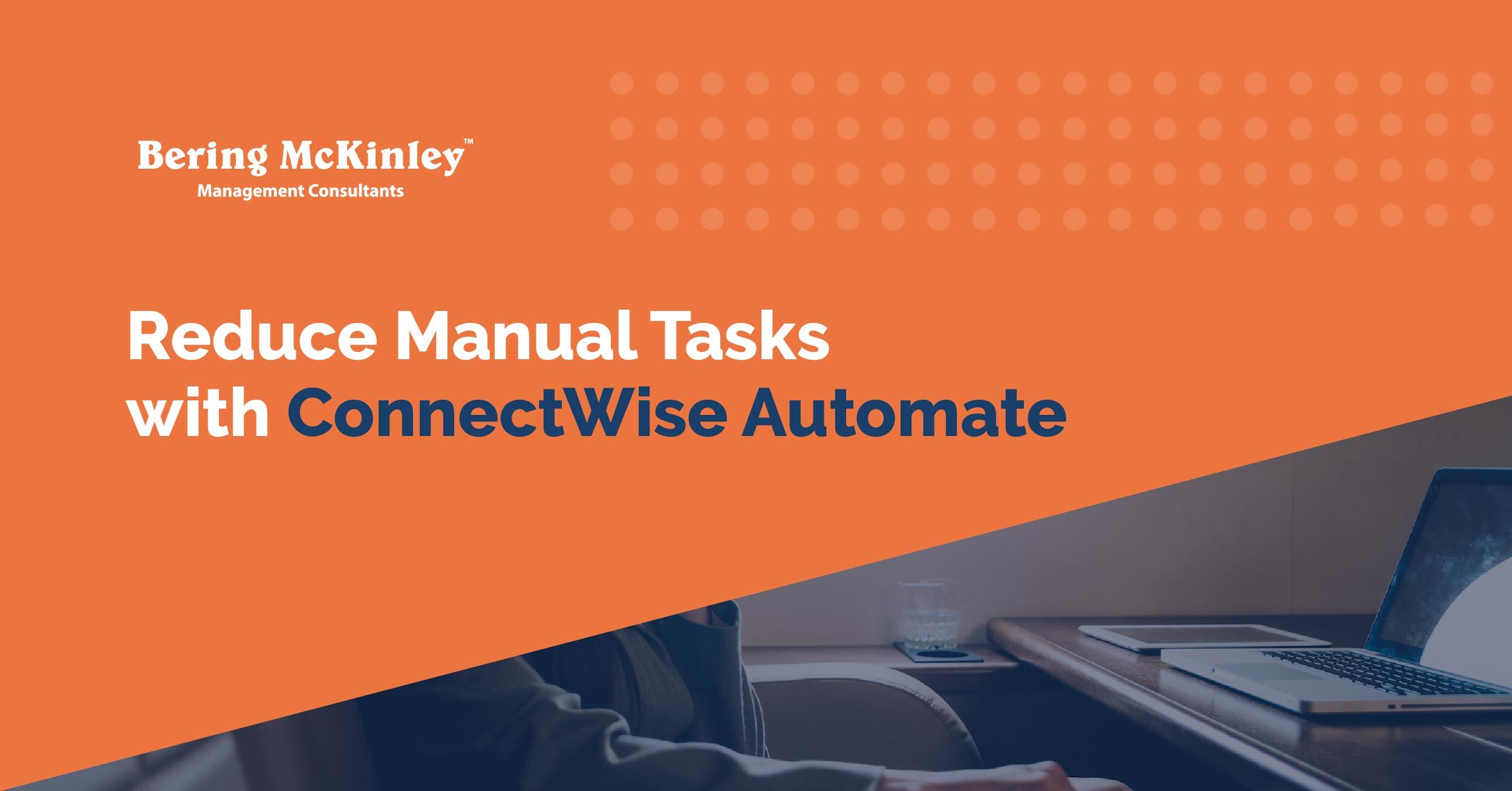Automate Manual Tasks and Boost Productivity with ConnectWise for MSPs